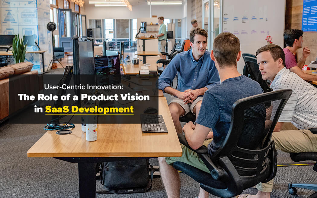 The Role of a Product Vision in SaaS Development | Cygnis